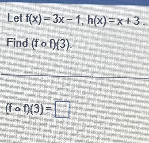 Solved Let F X 3x 1 H X X 3find F F 3 F F 3
