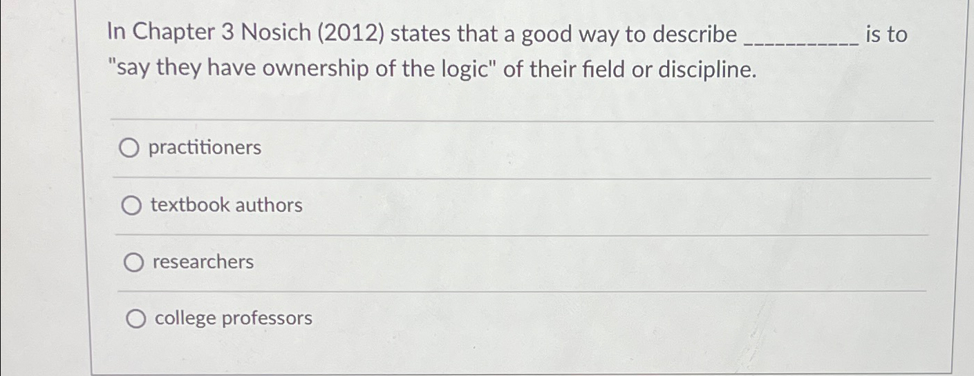 Solved In Chapter 3 ﻿Nosich (2012) ﻿states that a good way | Chegg.com