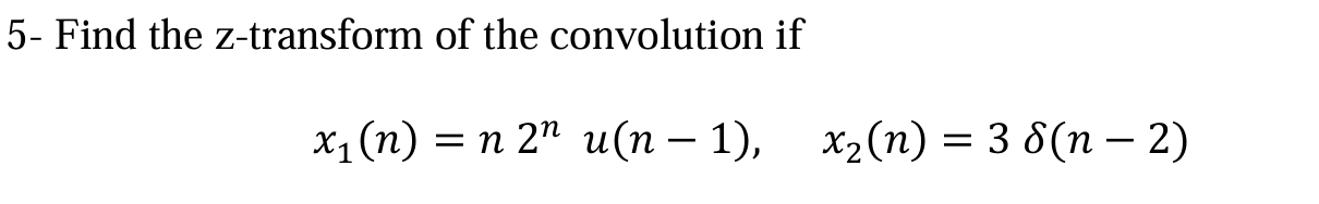 Solved 5- ﻿Find the z-transform of the convolution | Chegg.com