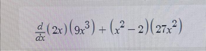 dxd(2x)(9x3)+(x2−2)(27x2) | Chegg.com