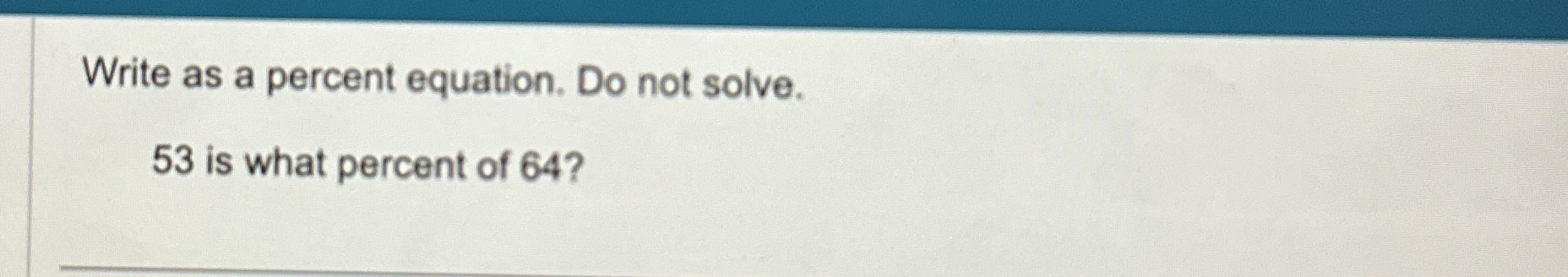 Solved Write as a percent equation. Do not solve.53 ﻿is what | Chegg.com