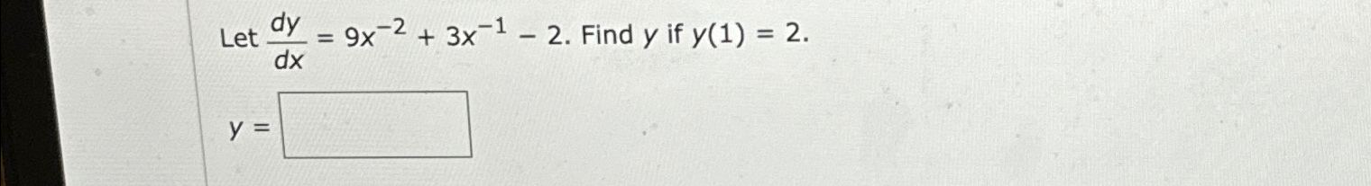 Solved Let dydx=9x-2+3x-1-2. ﻿Find y ﻿if y(1)=2y= | Chegg.com