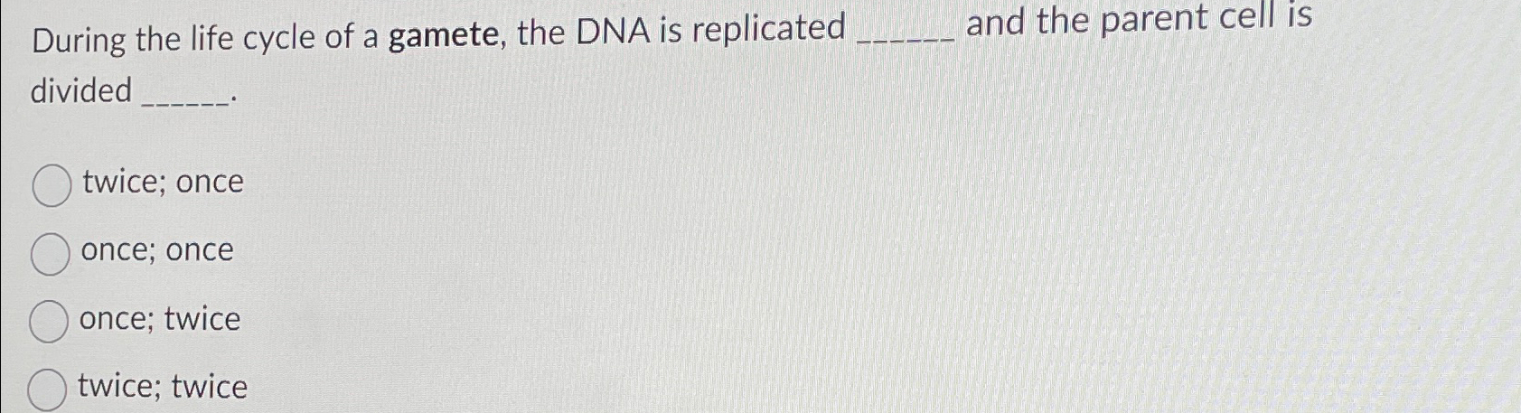 Solved During the life cycle of a gamete, the DNA is | Chegg.com