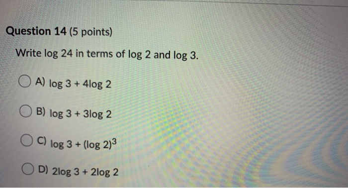 Solved Question 14 (5 points) Write log 24 in terms of log 2 | Chegg.com