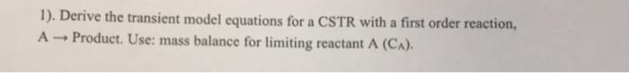 Solved 1). Derive the transient model equations for a CSTR | Chegg.com