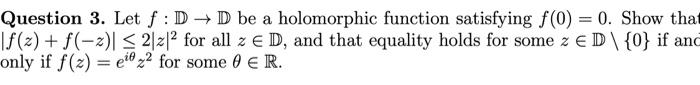 Solved Question 3. Let f:D→D be a holomorphic function | Chegg.com