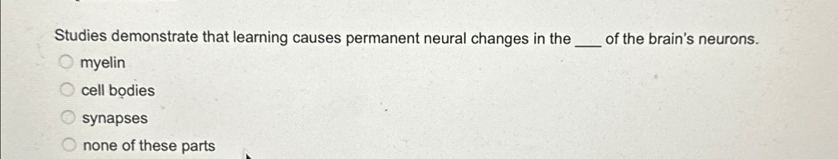 Solved Studies demonstrate that learning causes permanent | Chegg.com