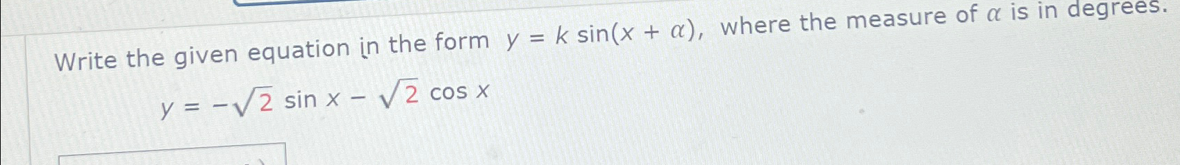 Solved Write the given equation in the form y=ksin(x+α), | Chegg.com
