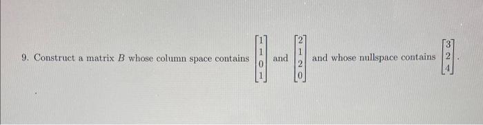 Solved 9. Construct a matrix B whose column space contains | Chegg.com