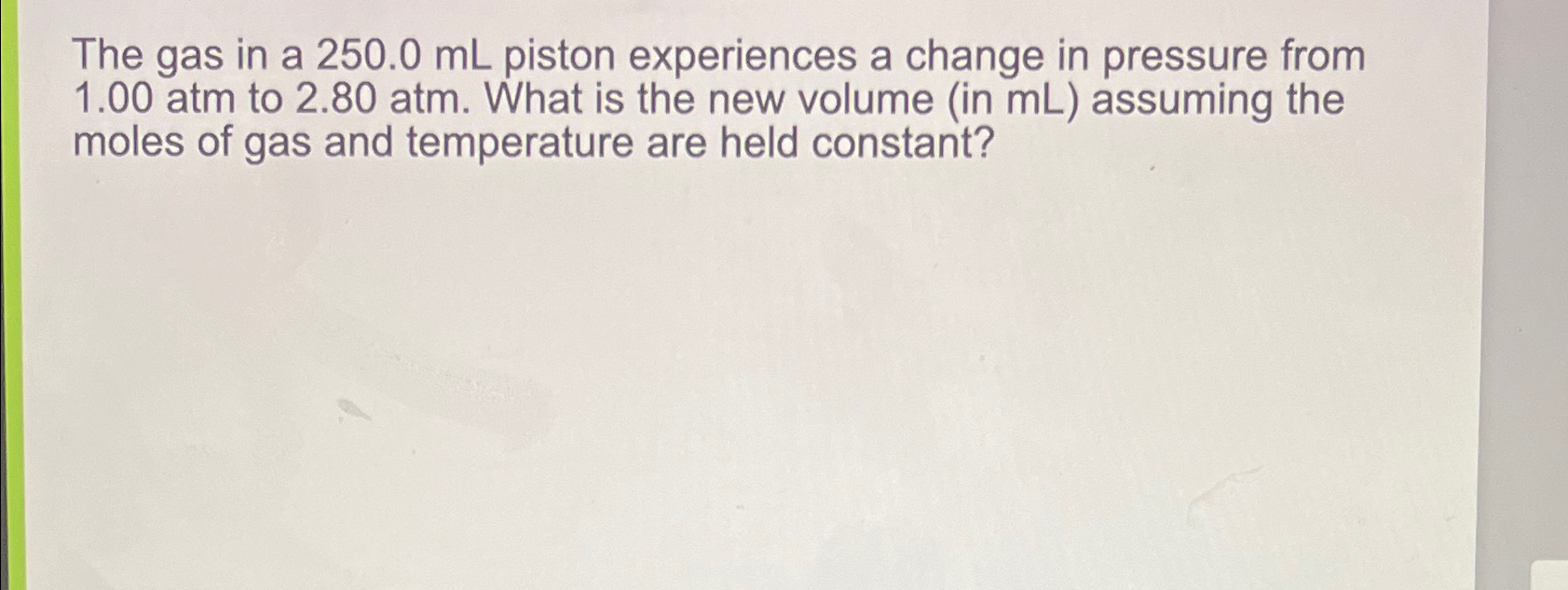 Solved The gas in a 250.0mL ﻿piston experiences a change in | Chegg.com