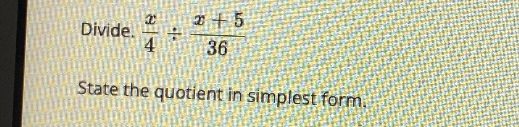 Solved Divide, x4÷x+536State the quotient in simplest form. | Chegg.com
