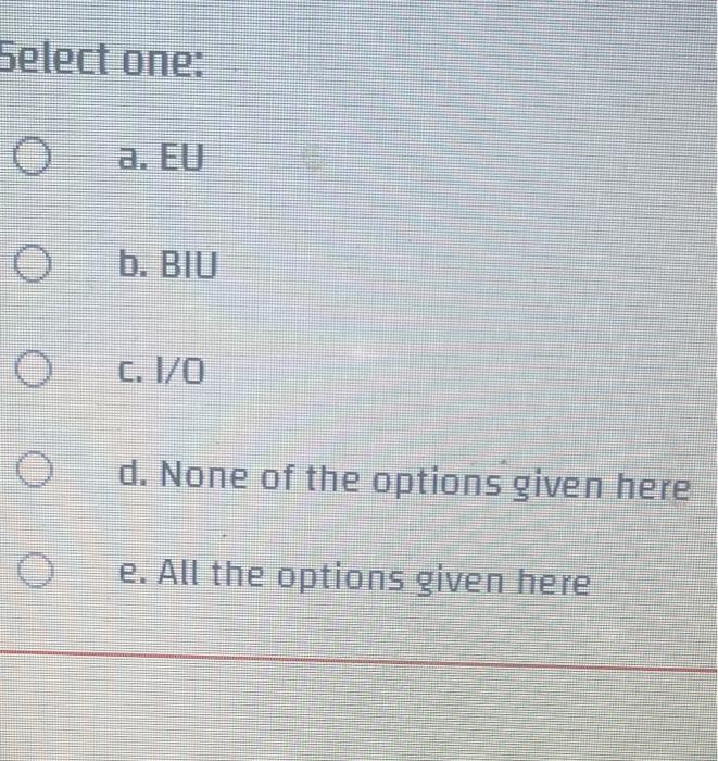 Solved Select one: O d. EU b. BIU 0 C. I/O O d. None of the | Chegg.com