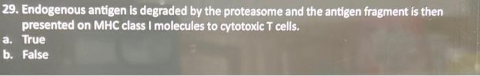 Solved 29. Endogenous antigen is degraded by the proteasome | Chegg.com