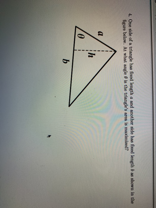 Solved 4. One side of a triangle has fixed length a and | Chegg.com