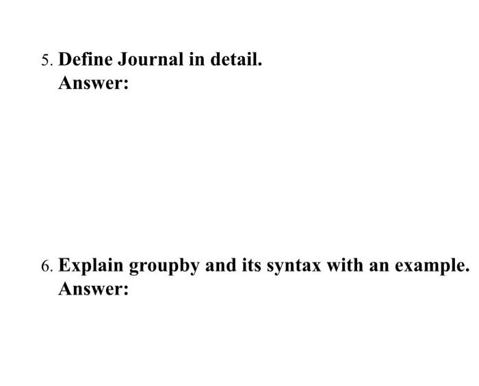 Solved 5. Define Journal in detail. Answer: 6. Explain | Chegg.com