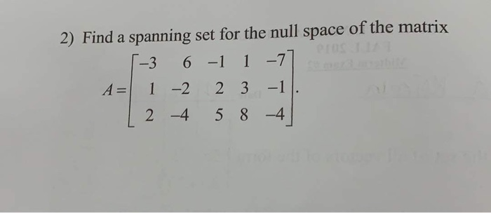 Solved 2) Find a spanning set for the null space of the | Chegg.com