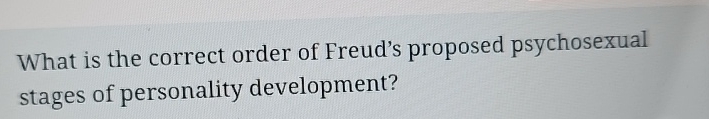 Solved What is the correct order of Freud's proposed | Chegg.com
