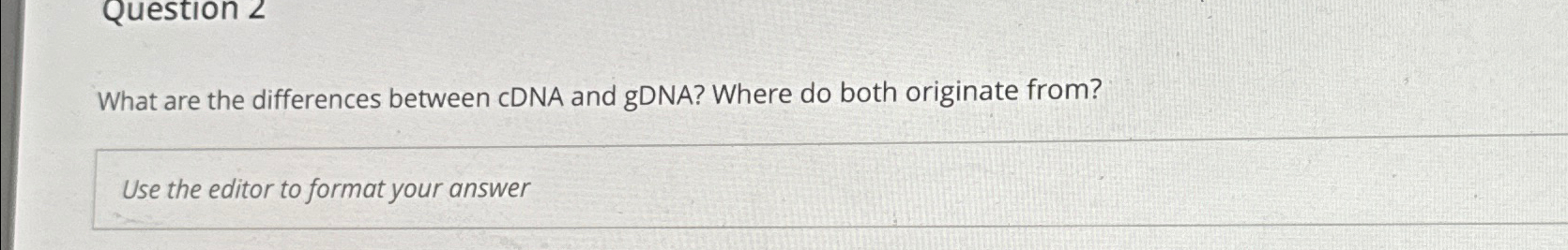 Solved What are the differences between CDNA and gDNA? Where | Chegg.com