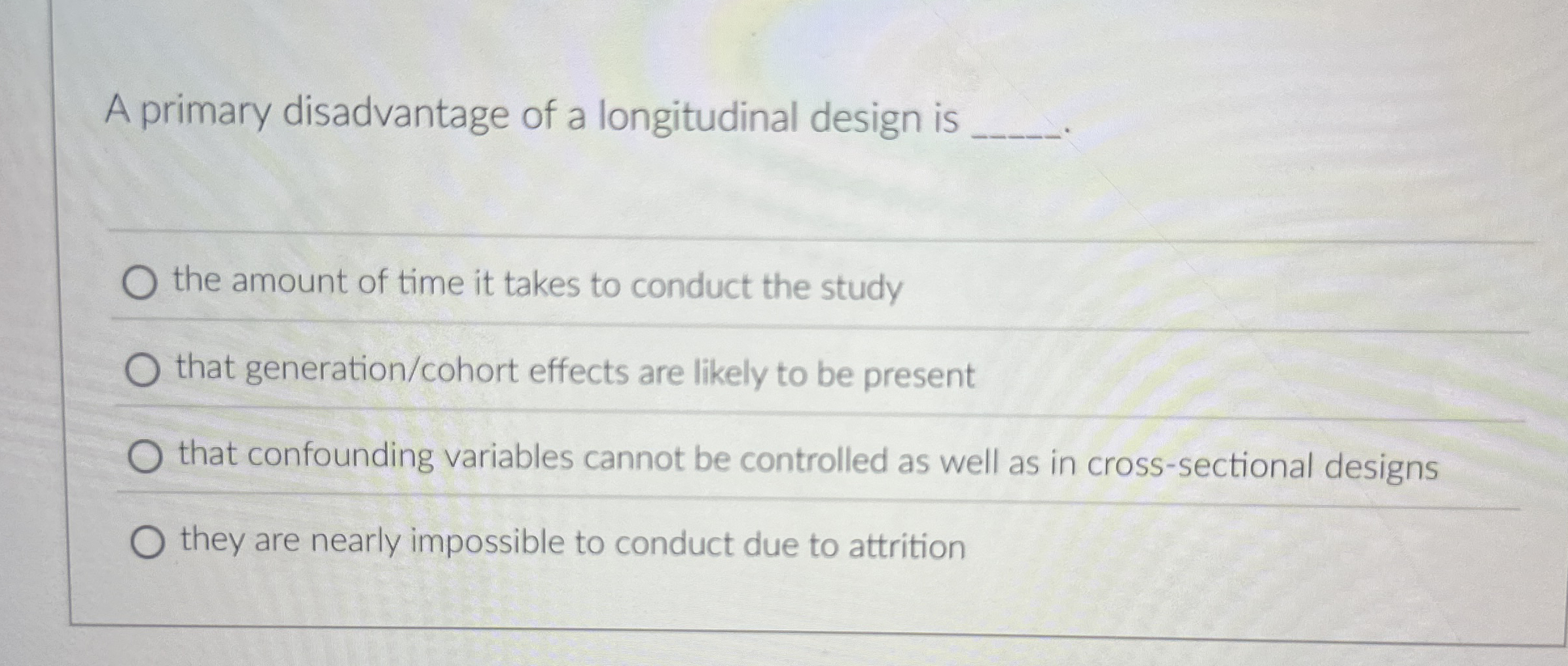 Solved A primary disadvantage of a longitudinal design is | Chegg.com