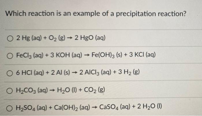 Solved Which reaction is an example of a precipitation | Chegg.com