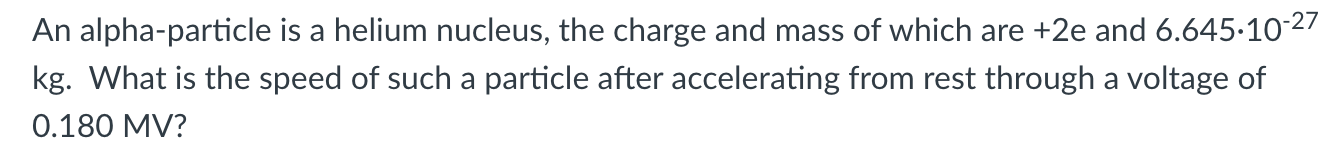 Solved An alpha-particle is a helium nucleus, the charge and | Chegg.com