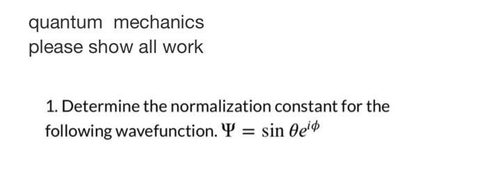 Solved quantum mechanics please show all work 1. Determine | Chegg.com