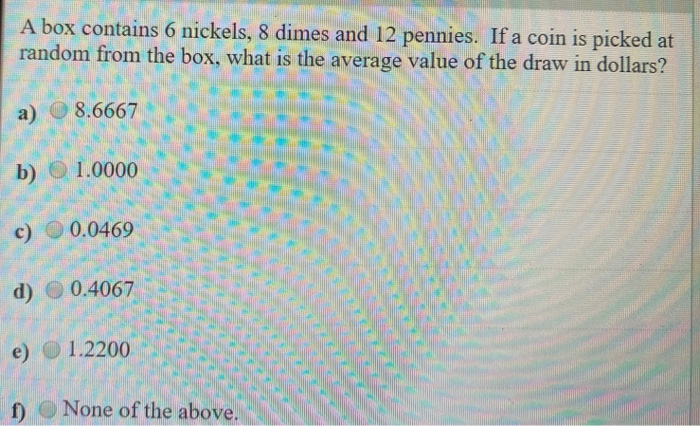 Solved | A box contains 6 nickels, 8 dimes and 12 pennies. | Chegg.com