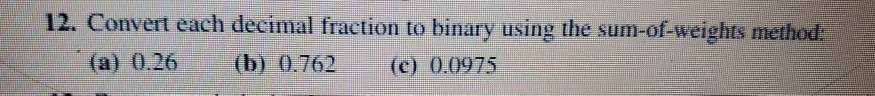 Solved 12. Convert each decimal fraction to binary using the | Chegg.com