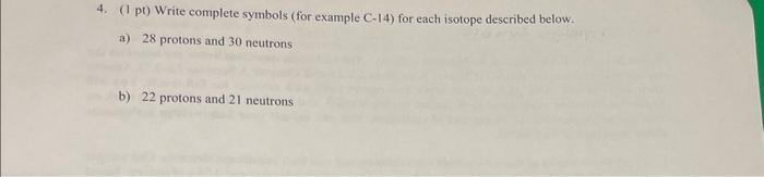 Solved 4. (1 pt) Write complete symbols (for example C−14 ) | Chegg.com