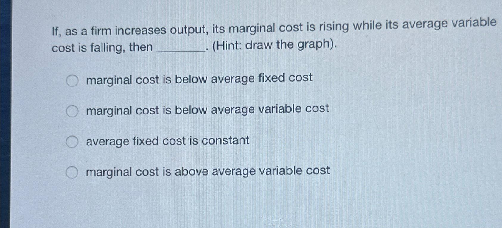 Solved If, ﻿as a firm increases output, its marginal cost is | Chegg.com