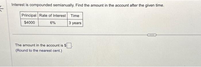 Solved Interest is compounded semianually. Find the amount | Chegg.com