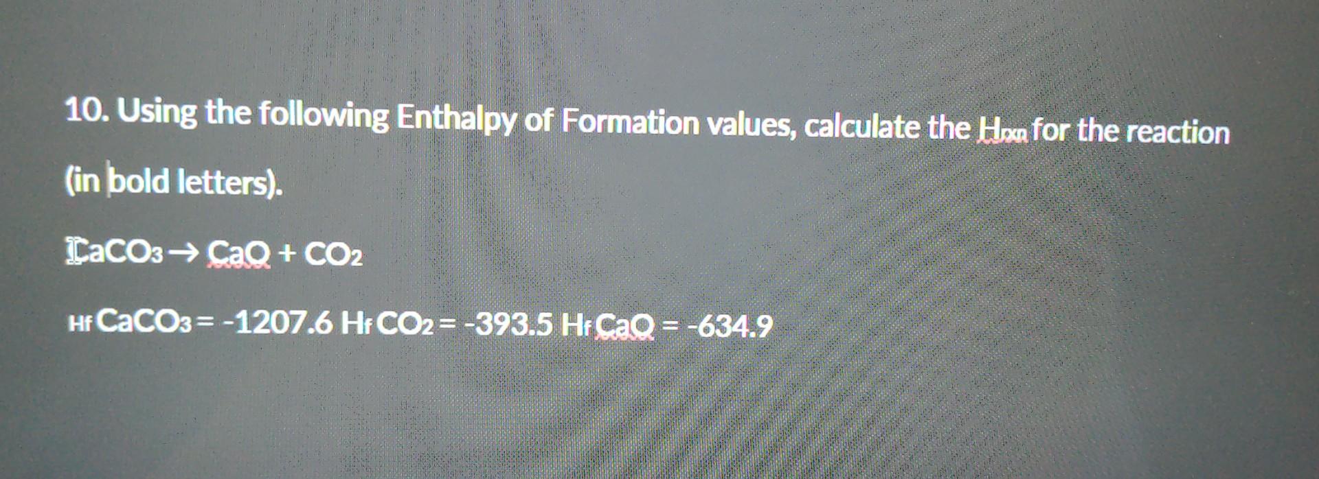 Solved 10. Using the following Enthalpy of Formation values, | Chegg.com