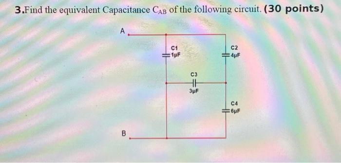 Solved 3. Find the equivalent Capacitance CAB of the | Chegg.com