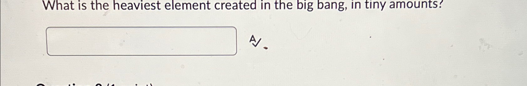 Solved What is the heaviest element created in the big bang, | Chegg.com