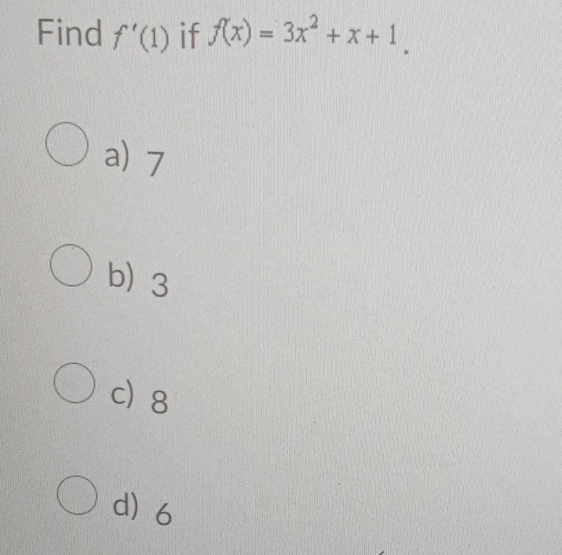 Solved Find f′(1) if f(x)=3x2+x+1 a) 7 b) 3 c) 8 d) 6 | Chegg.com
