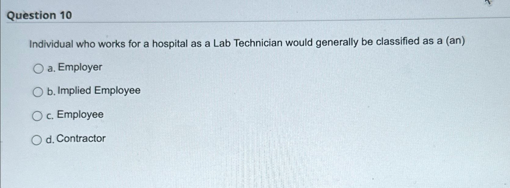 Solved Question 10Individual who works for a hospital as a | Chegg.com