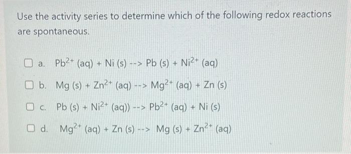 Solved Use the activity series to determine which of the | Chegg.com