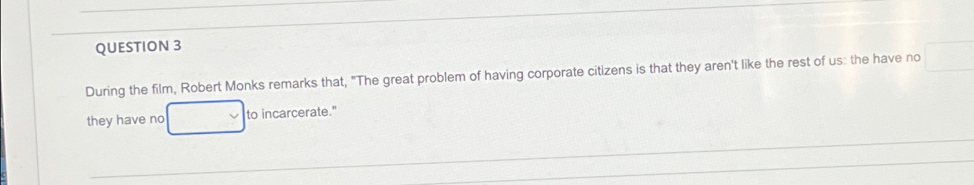 Solved QUESTION 3During the film, Robert Monks remarks that, | Chegg.com