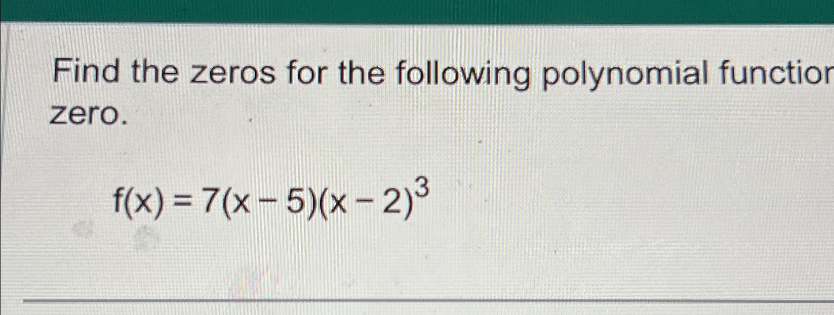 Solved Find the zeros for the following polynomial function | Chegg.com