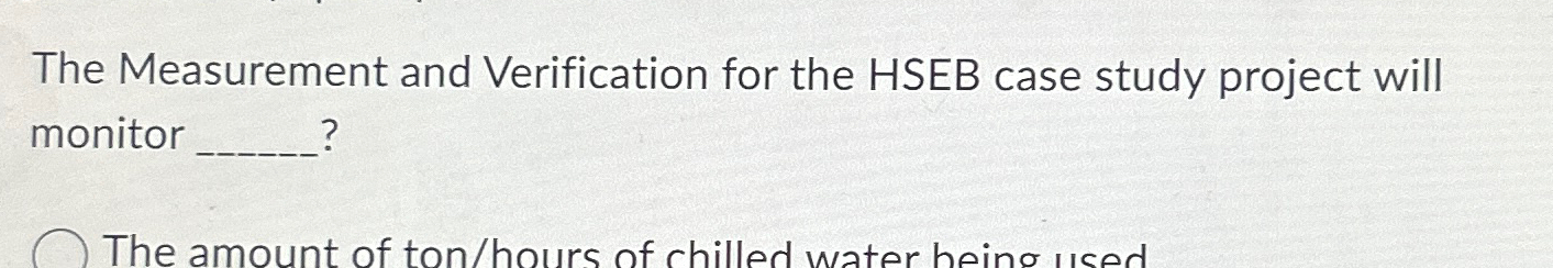 Solved The Measurement and Verification for the HSEB case | Chegg.com