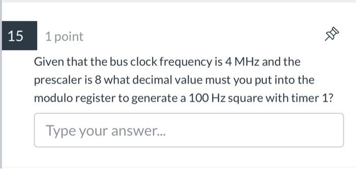 Solved 15 DO 1 point Given that the bus clock frequency is 4 | Chegg.com