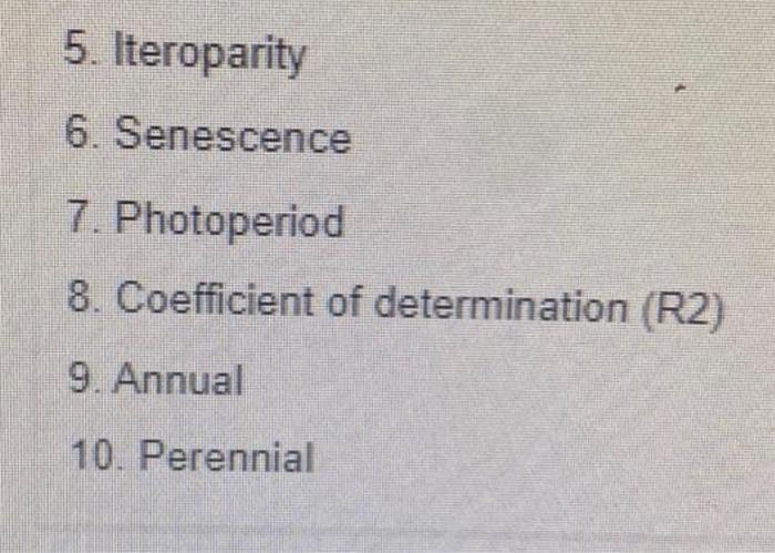 Solved 5. Iteroparity 6. Senescence 7. Photoperiod 8. | Chegg.com
