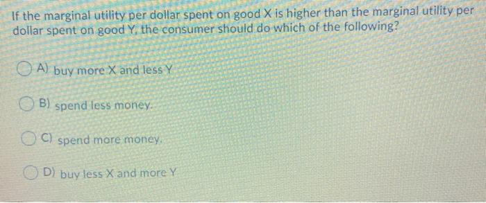 Solved If the marginal utility per dollar spent on good X is | Chegg.com