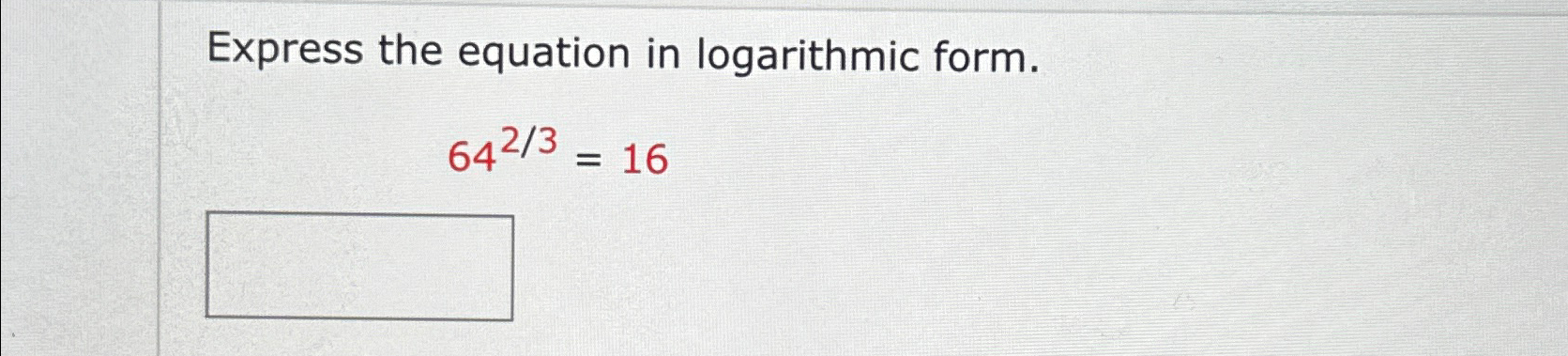 Solved Express the equation in logarithmic form.6423=16 | Chegg.com