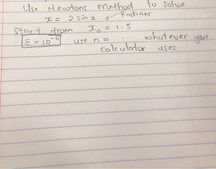 Solved Use Newtons method to solve x = 2 sina s Radians | Chegg.com