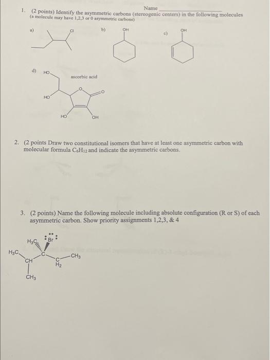 Solved 1. Name (2 points) Identify the asymmetric carbons | Chegg.com
