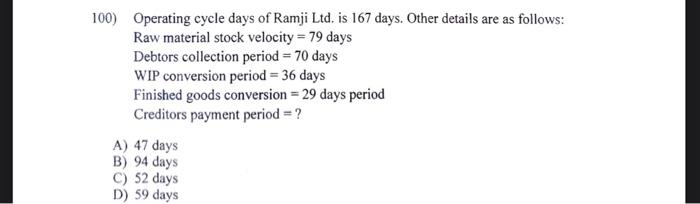 Solved 100) Operating cycle days of Ramji Ltd. is 167 days. | Chegg.com