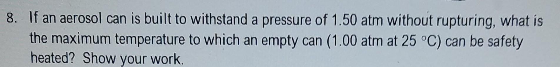 [Solved]: 3. If an aerosol can is built to withsta