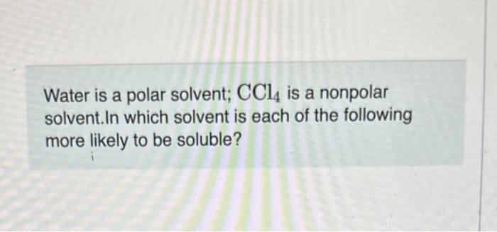 Solved Water is a polar solvent; CCl4 is a nonpolar solvent. | Chegg.com