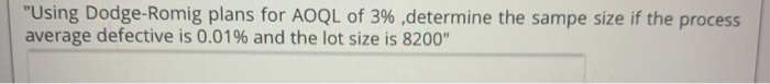 Solved "Using Dodge-Romig plans for AOQL of 3% ,determine | Chegg.com